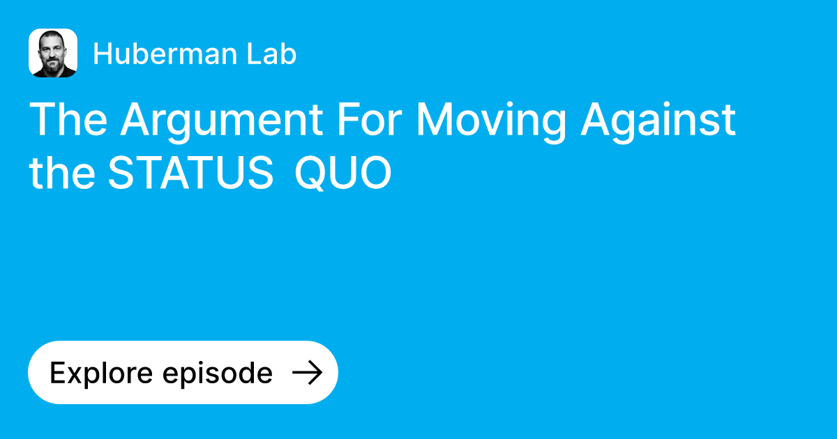 Episode: The Argument For Moving Against the STATUS QUO | Ask Huberman Lab