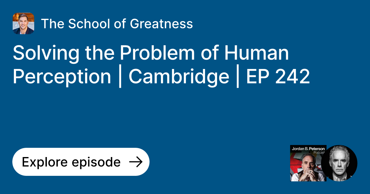 Solving the Problem of Human Perception | Cambridge | EP 242