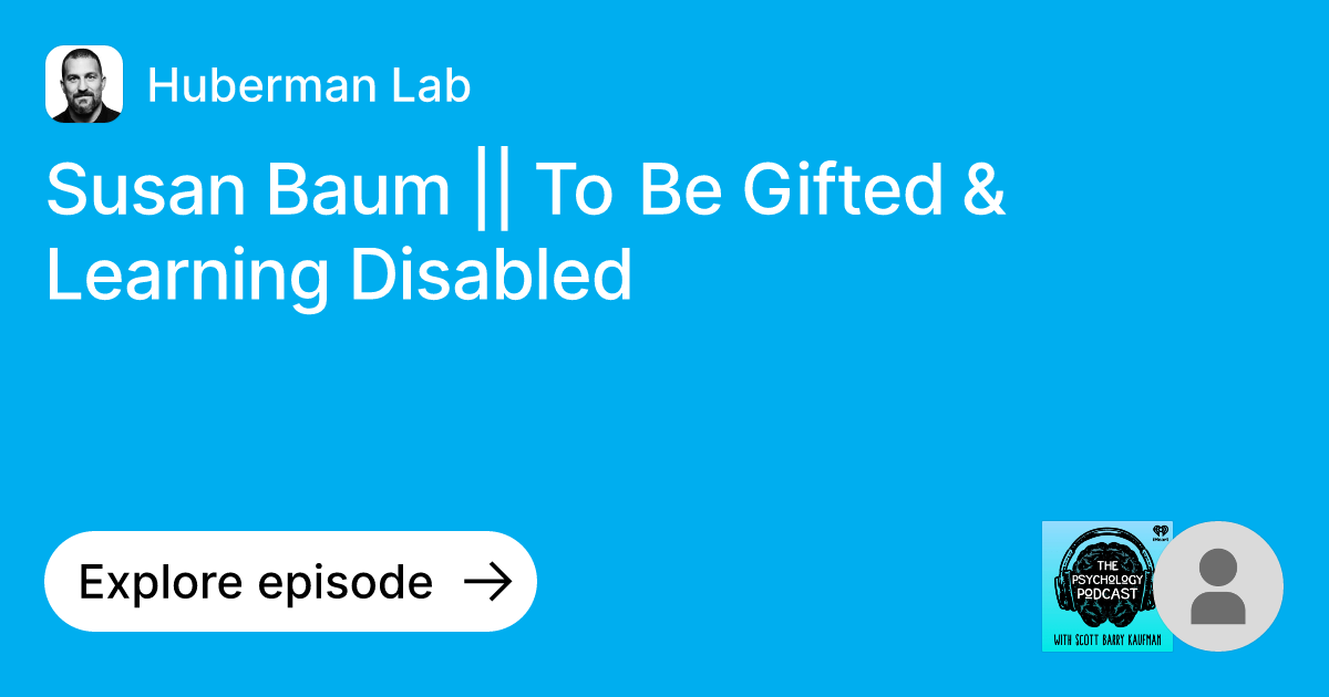 Episode: Susan Baum || To Be Gifted & Learning Disabled | Ask Huberman Lab