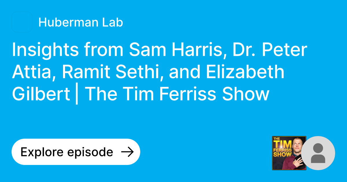 Insights from Sam Harris, Dr. Peter Attia, Ramit Sethi, and Elizabeth ...