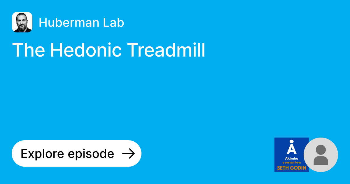Episode: The Hedonic Treadmill | Ask Huberman Lab