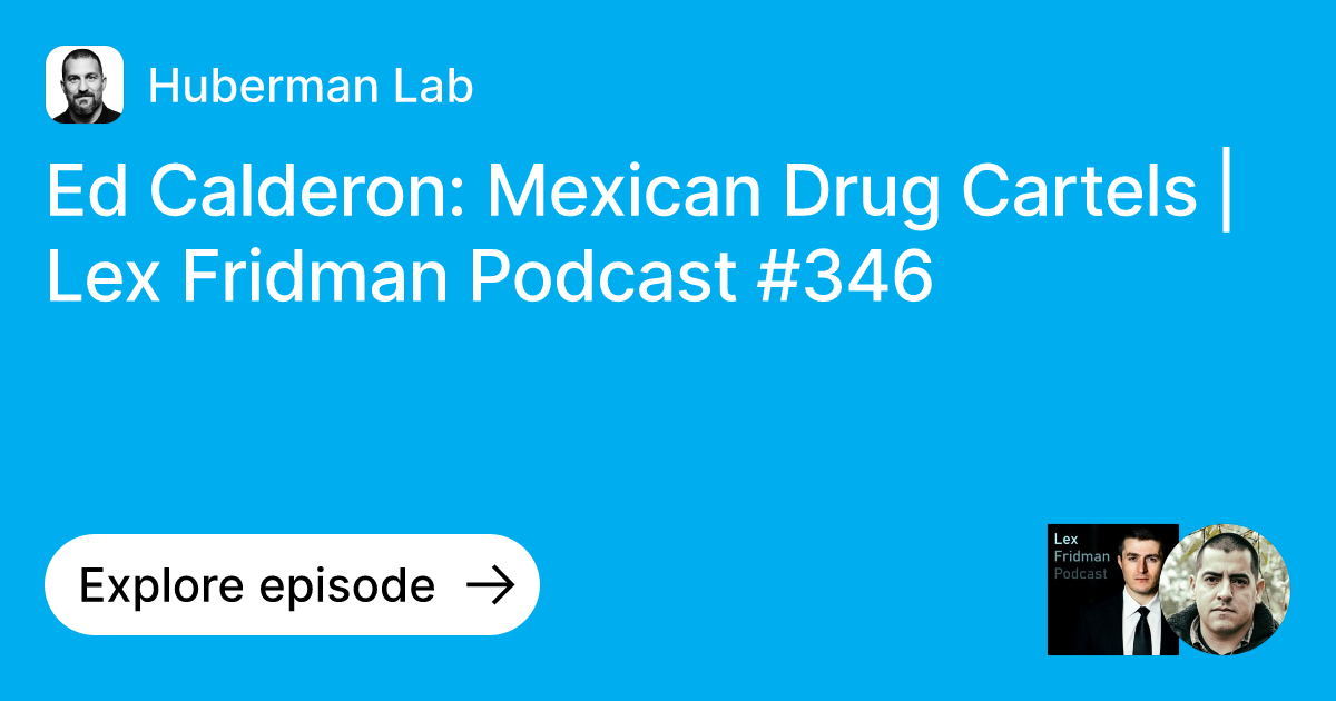 Episode: Ed Calderon: Mexican Drug Cartels | Lex Fridman Podcast #346 ...