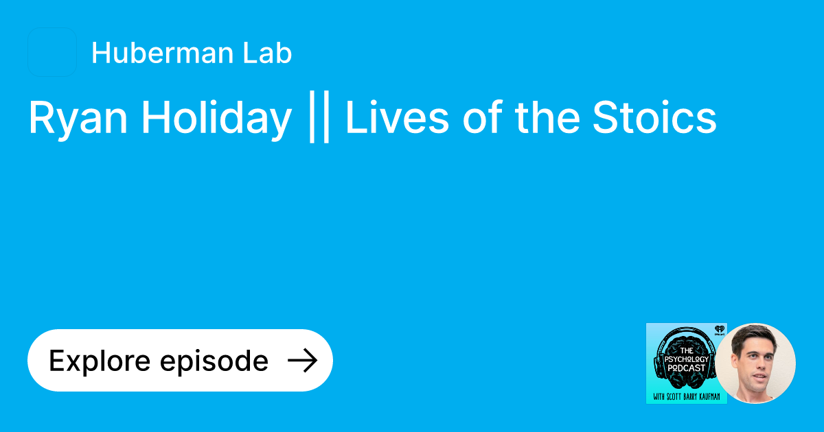 Episode: Ryan Holiday || Lives of the Stoics | Ask Huberman Lab
