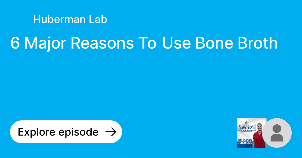 Episode: 6 Major Reasons To Use Bone Broth | Ask Huberman Lab
