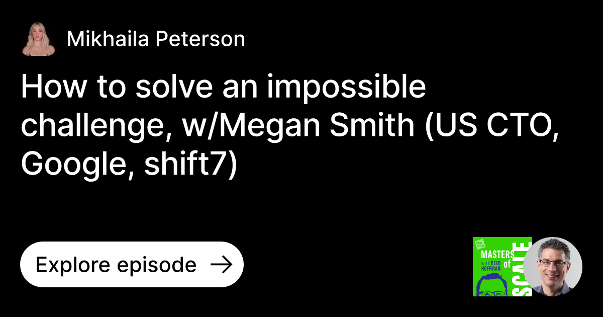 Episode: How to solve an impossible challenge, w/Megan Smith (US CTO ...