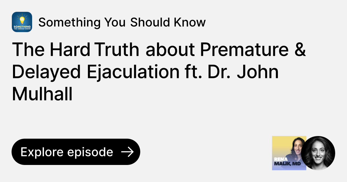 The Hard Truth about Premature & Delayed Ejaculation ft. Dr. John Mulhall