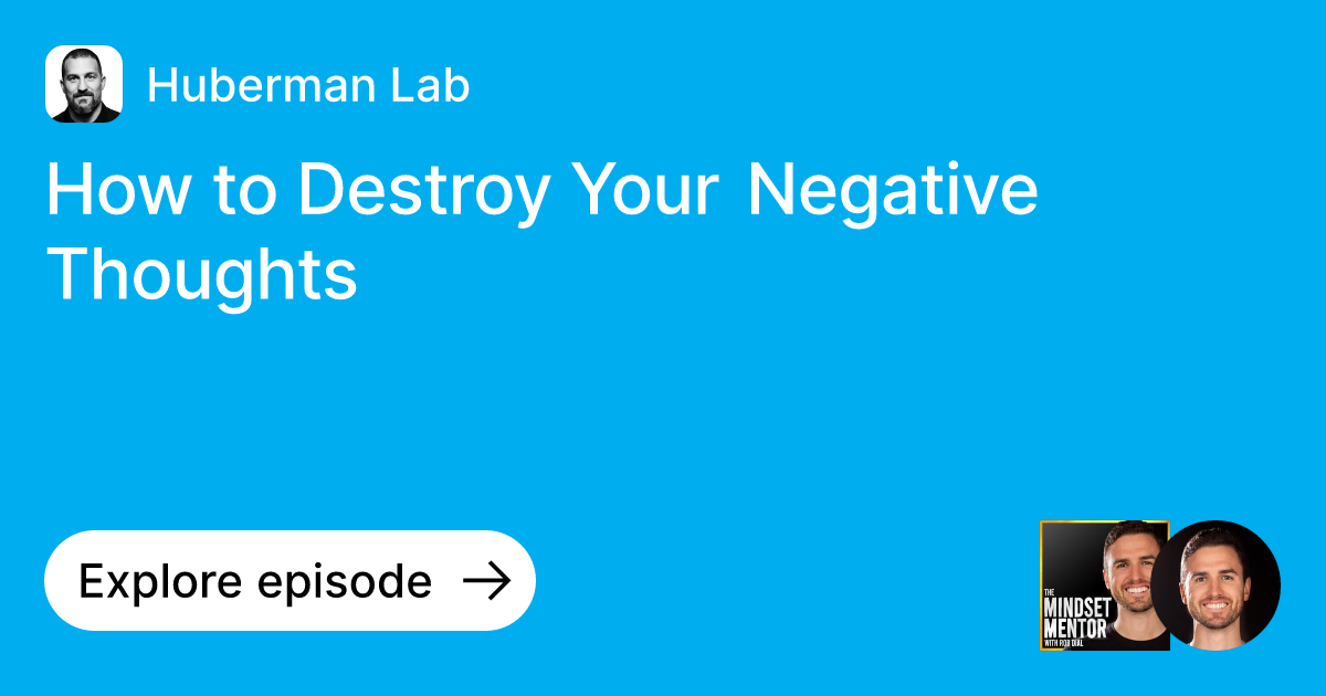 Episode: How to Destroy Your Negative Thoughts | Ask Huberman Lab