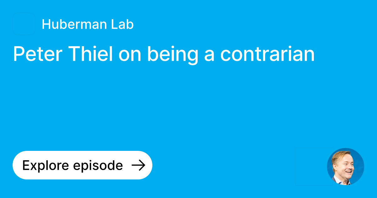 Episode: Peter Thiel on being a contrarian | Ask Huberman Lab