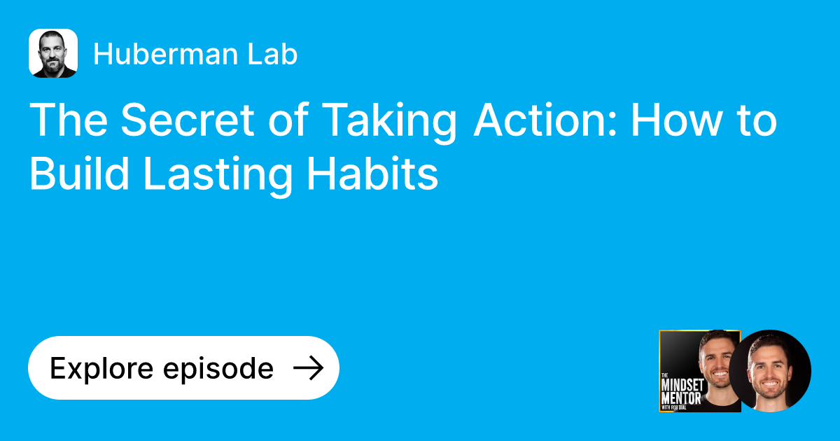 Episode: The Secret of Taking Action: How to Build Lasting Habits | Ask Huberman Lab