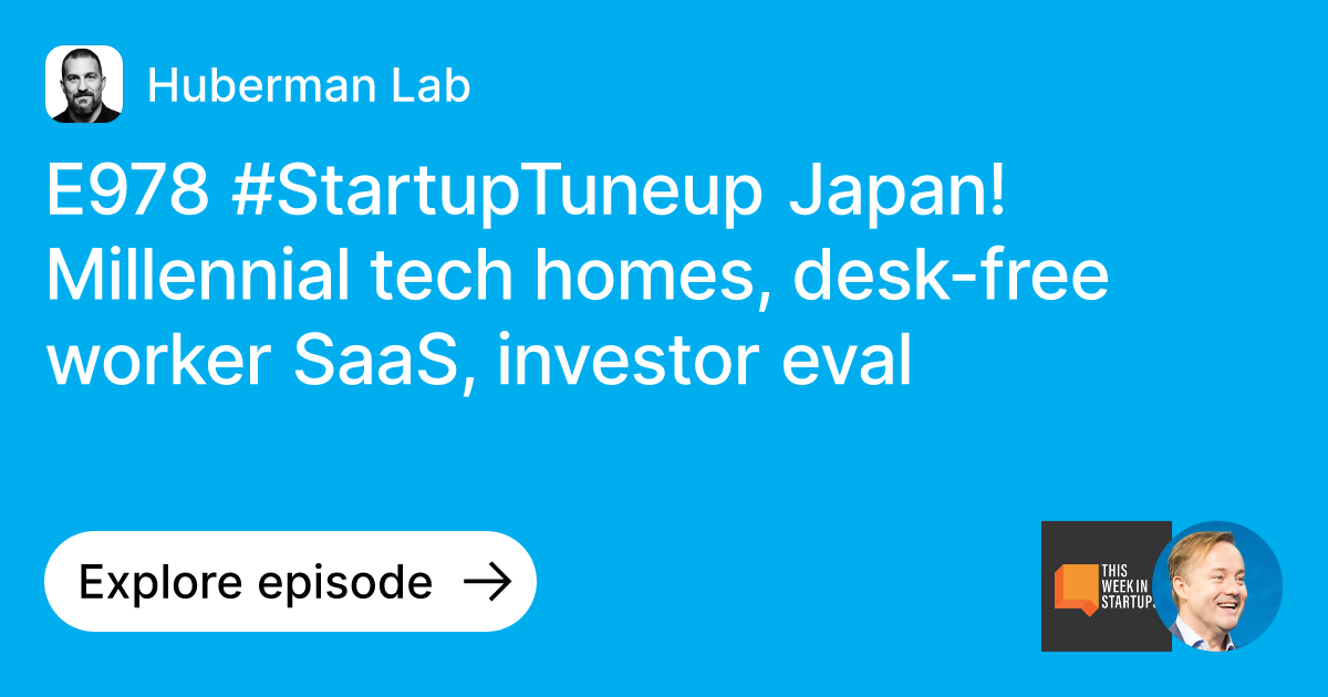 Episode: E978 #StartupTuneup Japan! Millennial tech homes, desk-free worker SaaS, investor eval ...