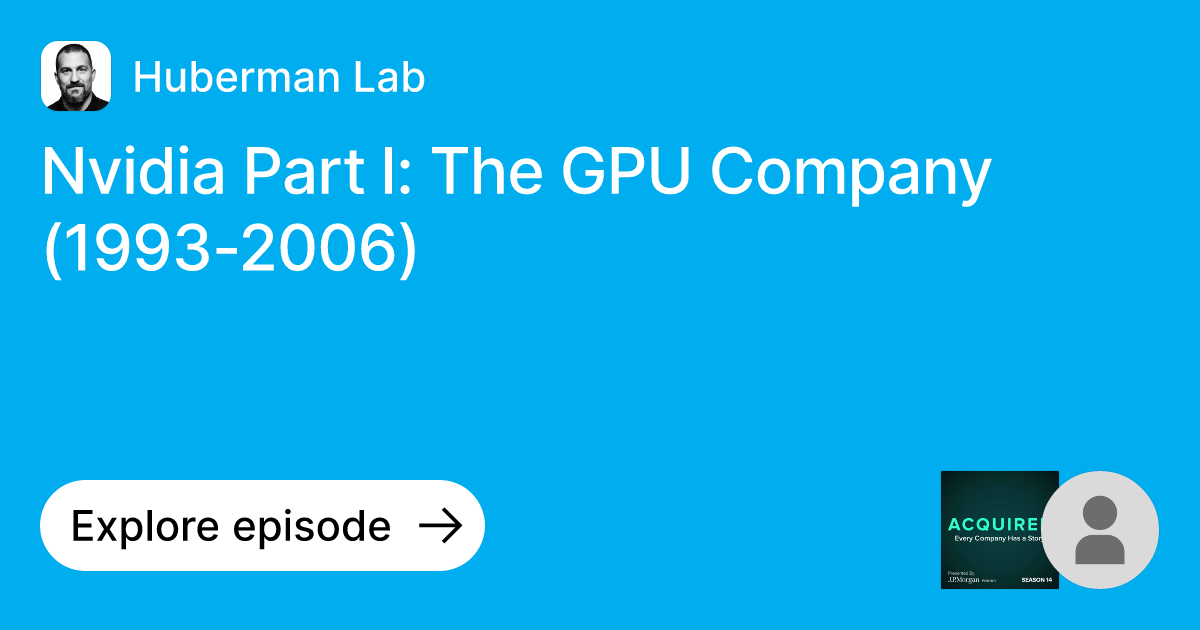 Episode: Nvidia Part I: The GPU Company (1993-2006) | Ask Huberman Lab