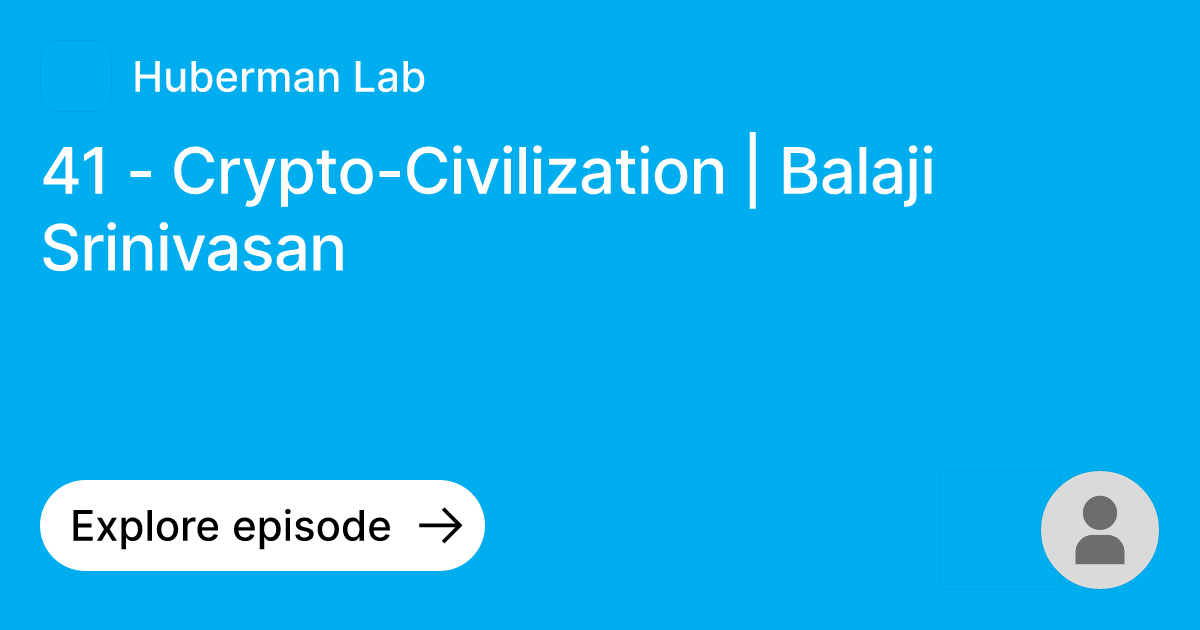 Episode: 41 - Crypto-Civilization | Balaji Srinivasan | Ask Huberman Lab