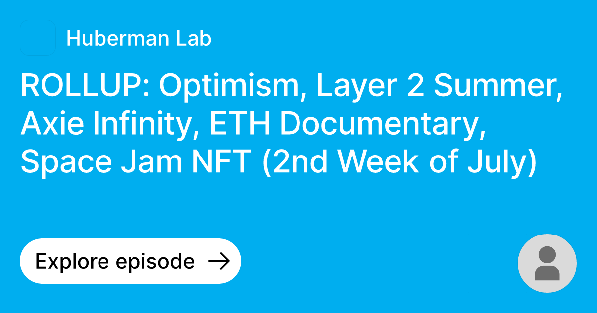 Episode: ROLLUP: Optimism, Layer 2 Summer, Axie Infinity, ETH Documentary, Space Jam NFT (2nd ...