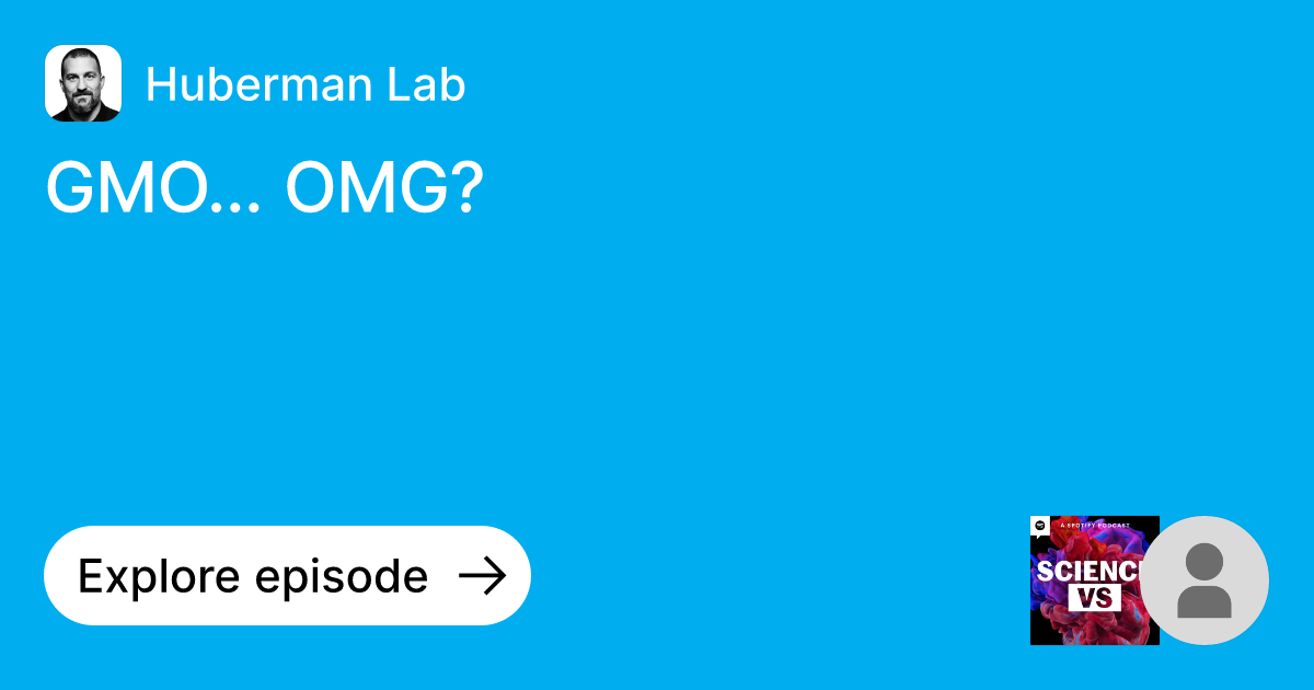 Episode: GMO... OMG? | Ask Huberman Lab