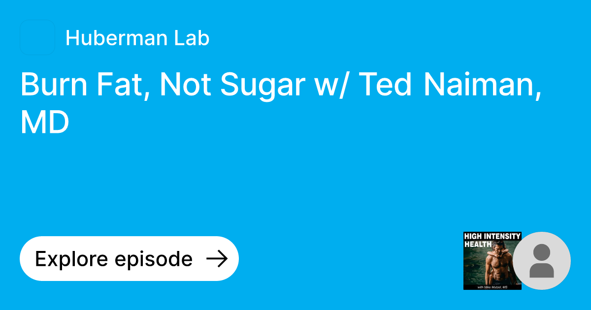 Episode: Burn Fat, Not Sugar w/ Ted Naiman, MD | Ask Huberman Lab