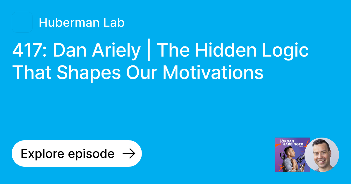 Episode: 417: Dan Ariely | The Hidden Logic That Shapes Our Motivations ...