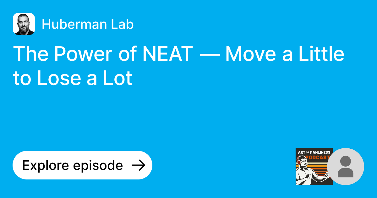 Episode: The Power of NEAT — Move a Little to Lose a Lot | Ask Huberman Lab