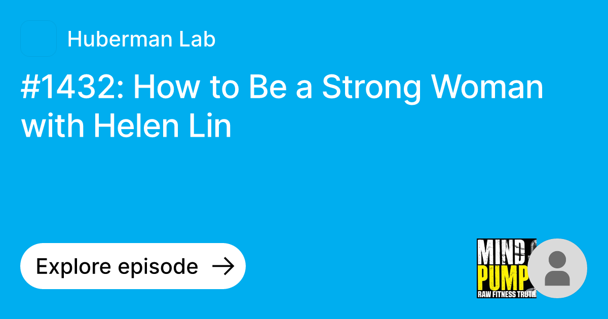 Episode: #1432: How to Be a Strong Woman with Helen Lin | Ask Huberman Lab