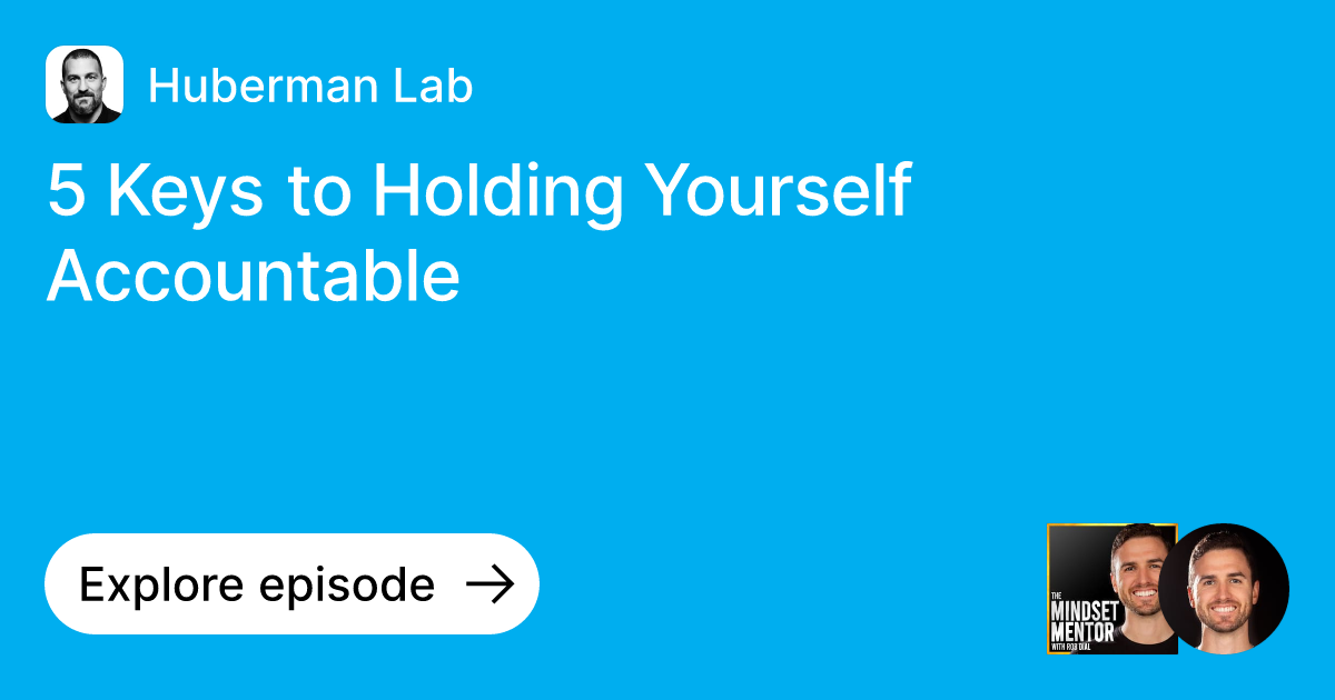 Episode: 5 Keys to Holding Yourself Accountable | Ask Huberman Lab