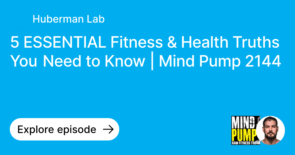 Episode: 5 ESSENTIAL Fitness & Health Truths You Need to Know | Mind Pump 2144 | Ask Huberman Lab
