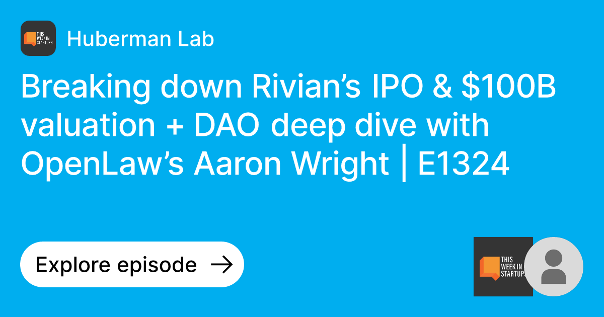 Episode: Breaking down Rivian’s IPO & $100B valuation + DAO deep dive with OpenLaw’s Aaron ...