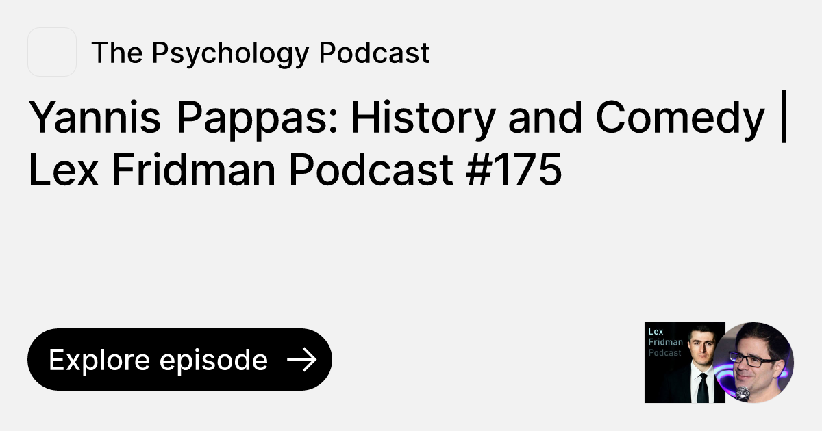 Episode: Yannis Pappas: History and Comedy | Lex Fridman Podcast #175 ...