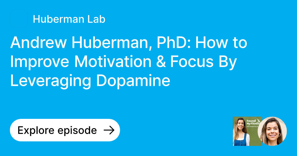 Episode: Andrew Huberman, PhD: How to Improve Motivation & Focus By Leveraging Dopamine | Ask ...