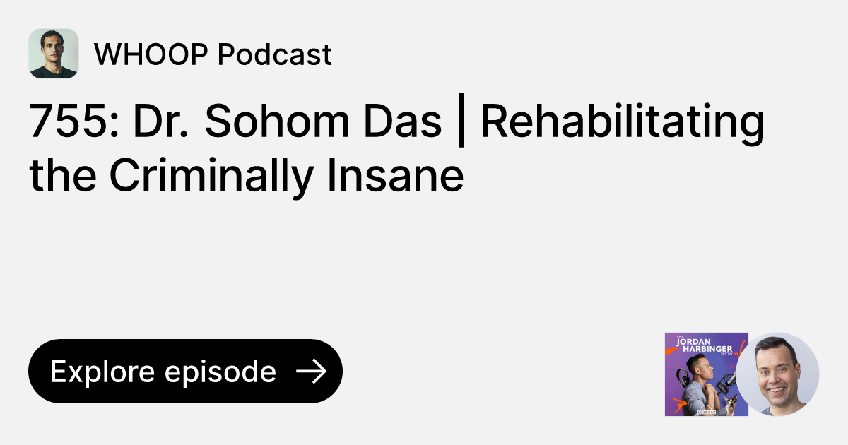 Episode: 755: Dr. Sohom Das | Rehabilitating the Criminally Insane | Ask WHOOP Podcast