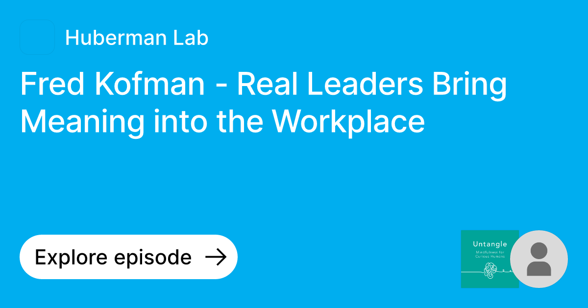 Episode: Fred Kofman - Real Leaders Bring Meaning into the Workplace ...