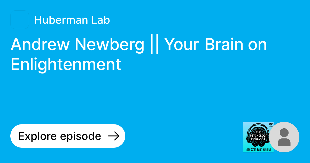 Episode: Andrew Newberg || Your Brain on Enlightenment | Ask Huberman Lab