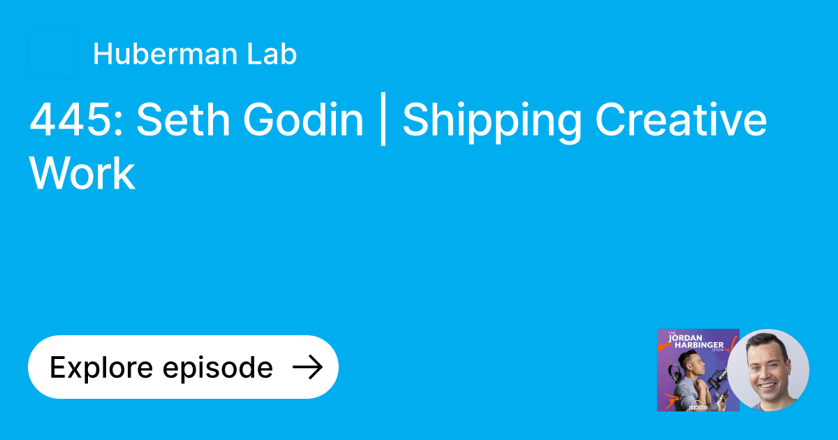 Episode: 445: Seth Godin | Shipping Creative Work | Ask Huberman Lab