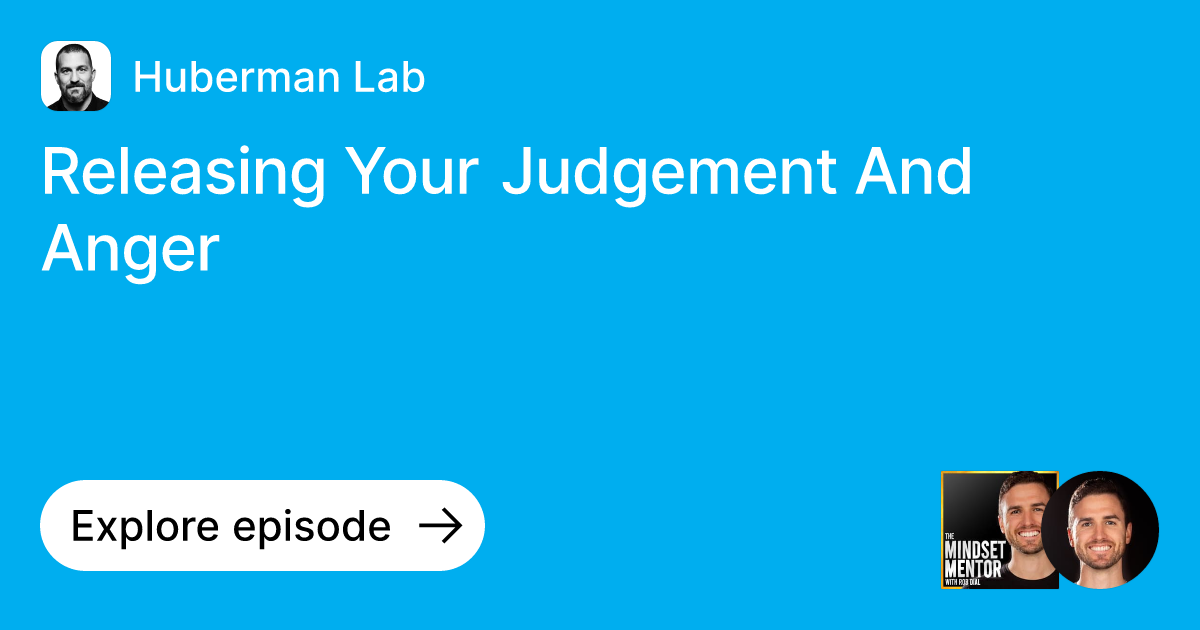 Episode: Releasing Your Judgement And Anger | Ask Huberman Lab
