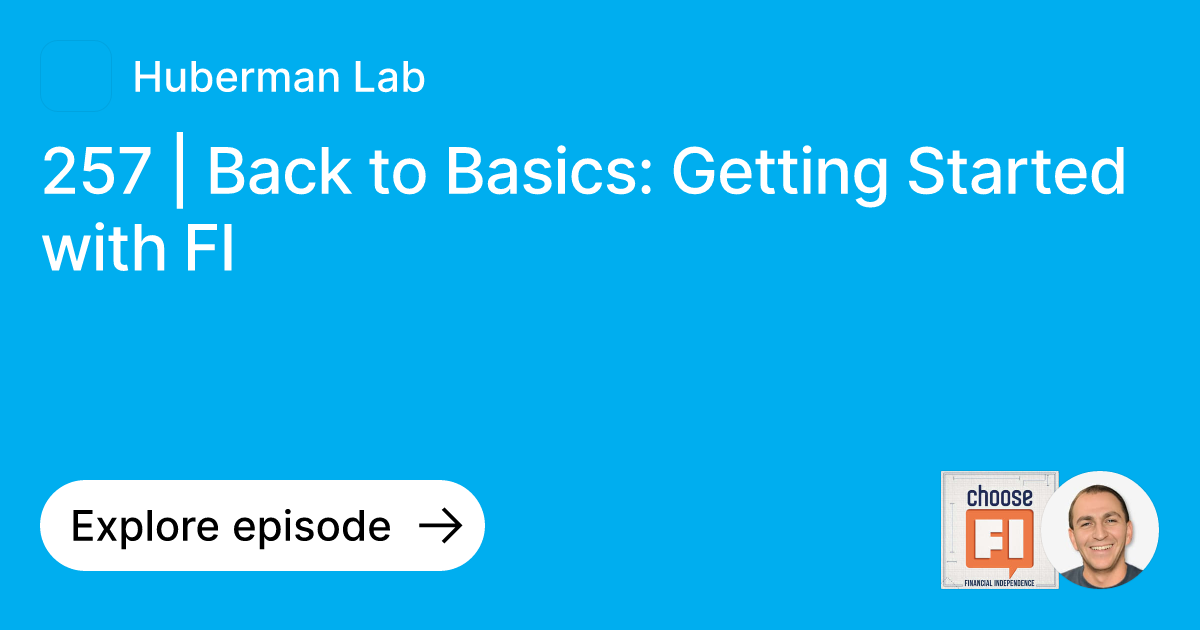 Episode: 257 | Back to Basics: Getting Started with FI | Ask Huberman Lab