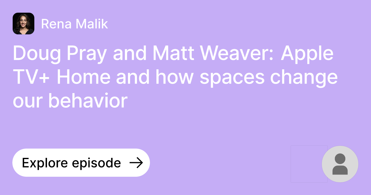 Episode: Doug Pray and Matt Weaver: Apple TV+ Home and how spaces ...