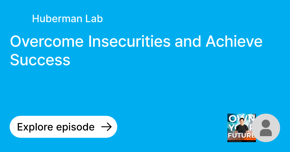 Episode: Overcome Insecurities and Achieve Success | Ask Huberman Lab