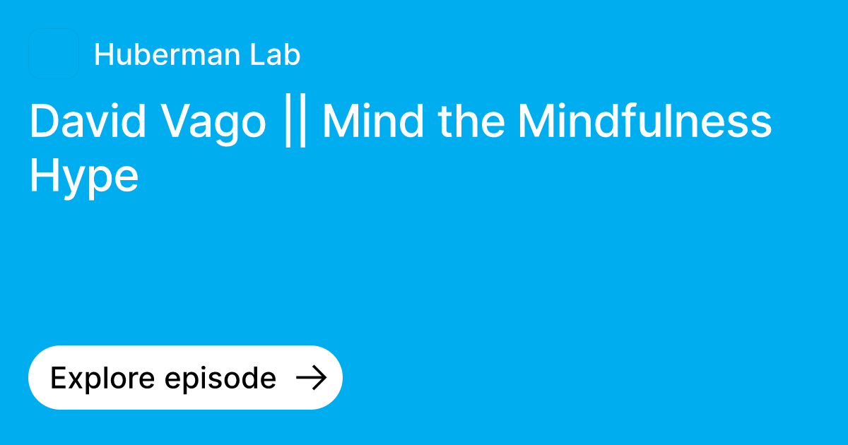 Episode: David Vago || Mind the Mindfulness Hype | Ask Huberman Lab