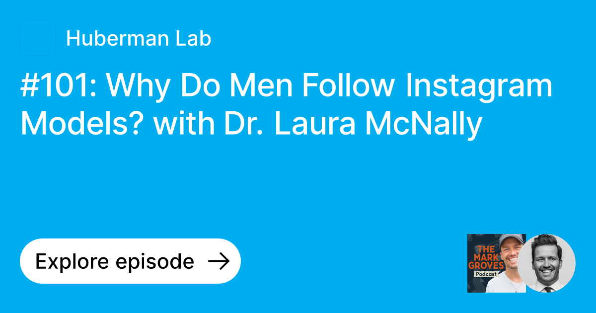 Episode: #101: Why Do Men Follow Instagram Models? with Dr. Laura McNally | Ask Huberman Lab