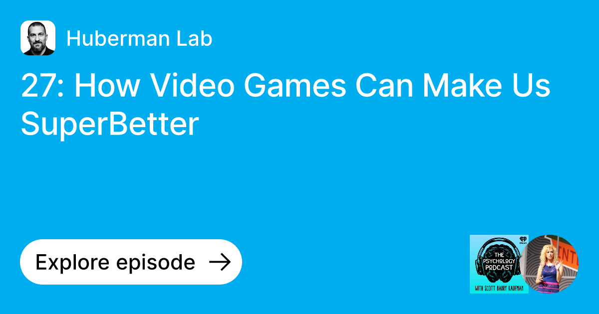 Episode: 27: How Video Games Can Make Us SuperBetter | Ask Huberman Lab