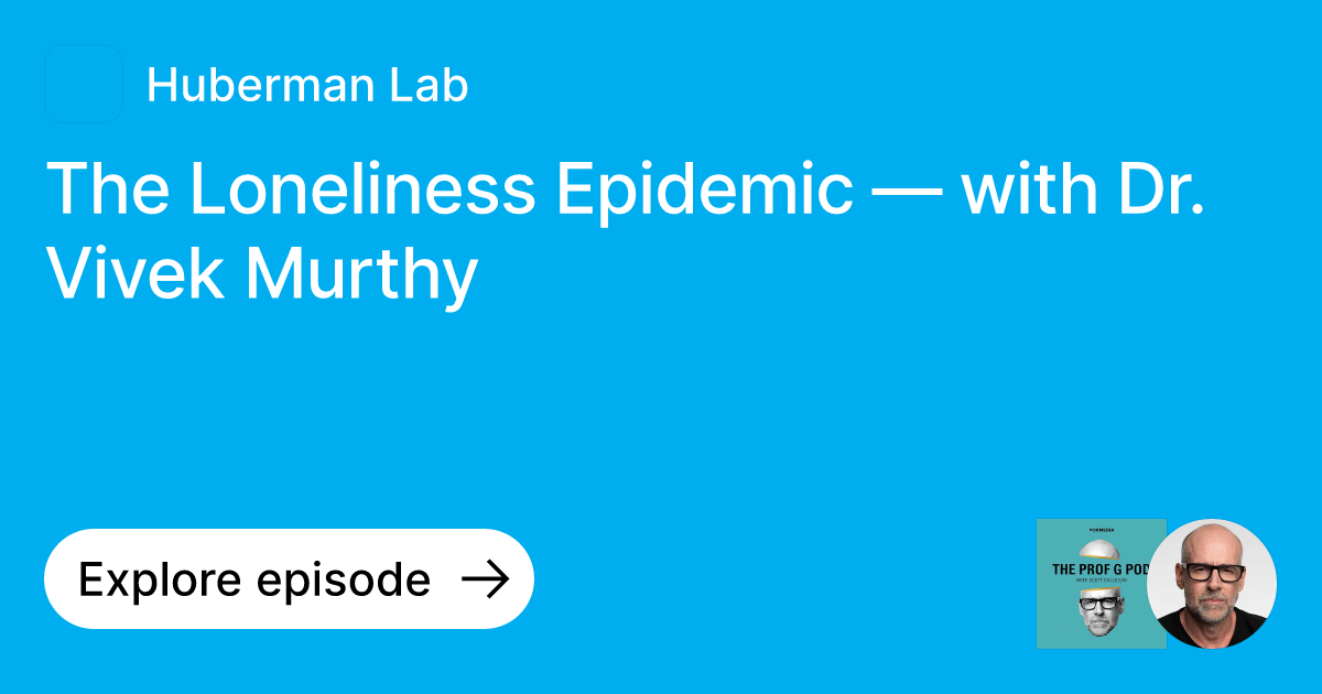 Episode: The Loneliness Epidemic — with Dr. Vivek Murthy | Ask Huberman Lab