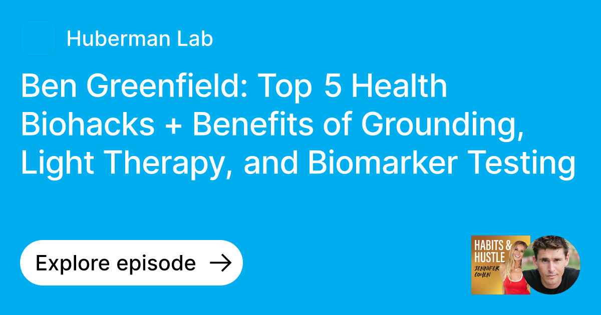 Episode: Ben Greenfield: Top 5 Health Biohacks + Benefits of Grounding, Light Therapy, and ...