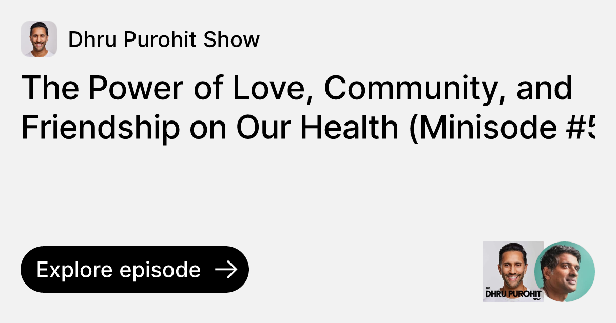 Episode: The Power of Love, Community, and Friendship on Our Health (Minisode #56) | Ask Dhru ...