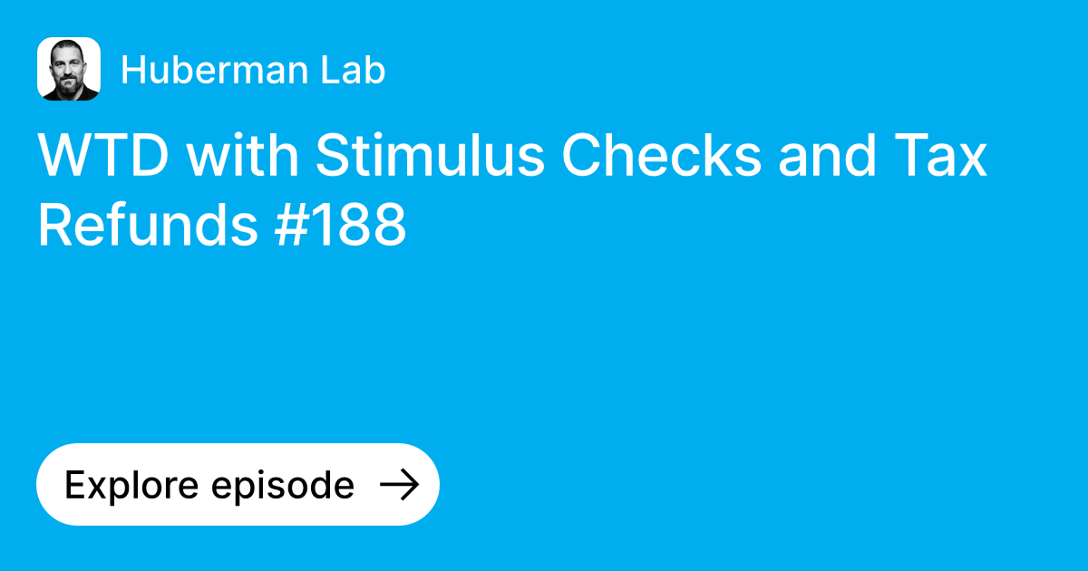 Episode: WTD with Stimulus Checks and Tax Refunds #188 | Ask Huberman Lab