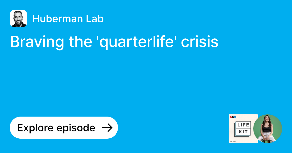 Episode: Braving the 'quarterlife' crisis | Ask Huberman Lab