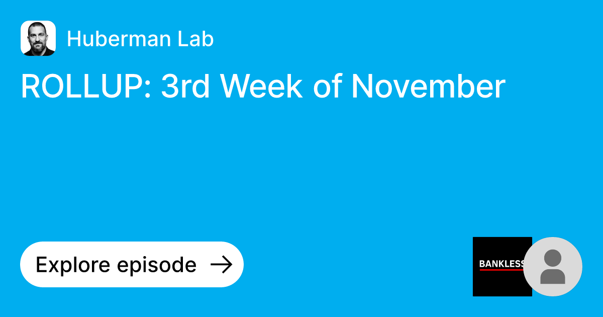 Episode: ROLLUP: 3rd Week of November | Ask Huberman Lab