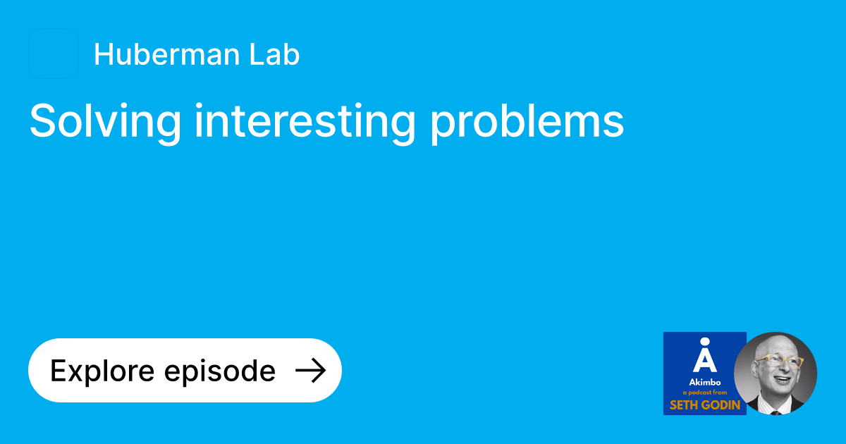 Episode: Solving interesting problems | Ask Huberman Lab