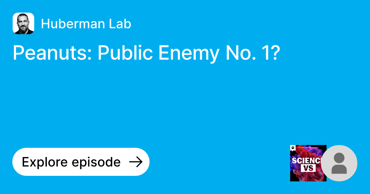 Episode: Peanuts: Public Enemy No. 1? | Ask Huberman Lab