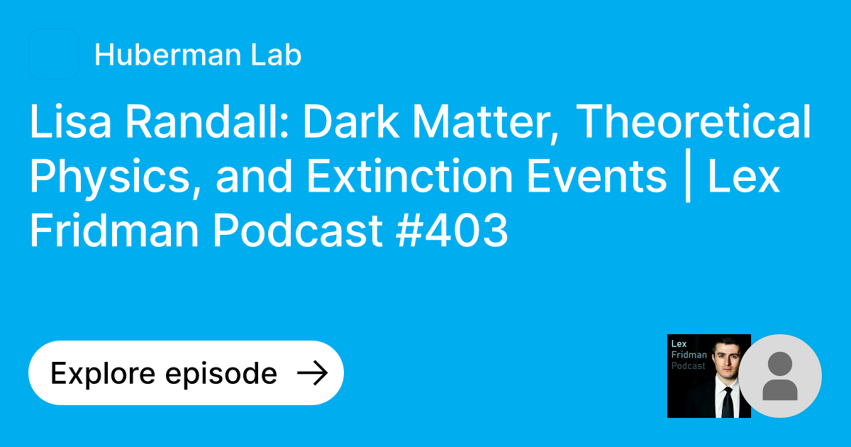 Episode: Lisa Randall: Dark Matter, Theoretical Physics, and Extinction ...