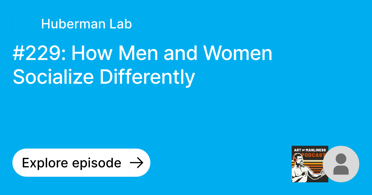 Episode: #229: How Men and Women Socialize Differently | Ask Huberman Lab