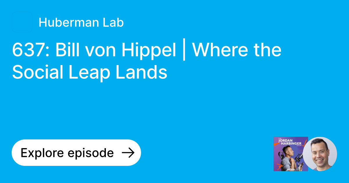 Episode: 637: Bill von Hippel | Where the Social Leap Lands | Ask Huberman Lab