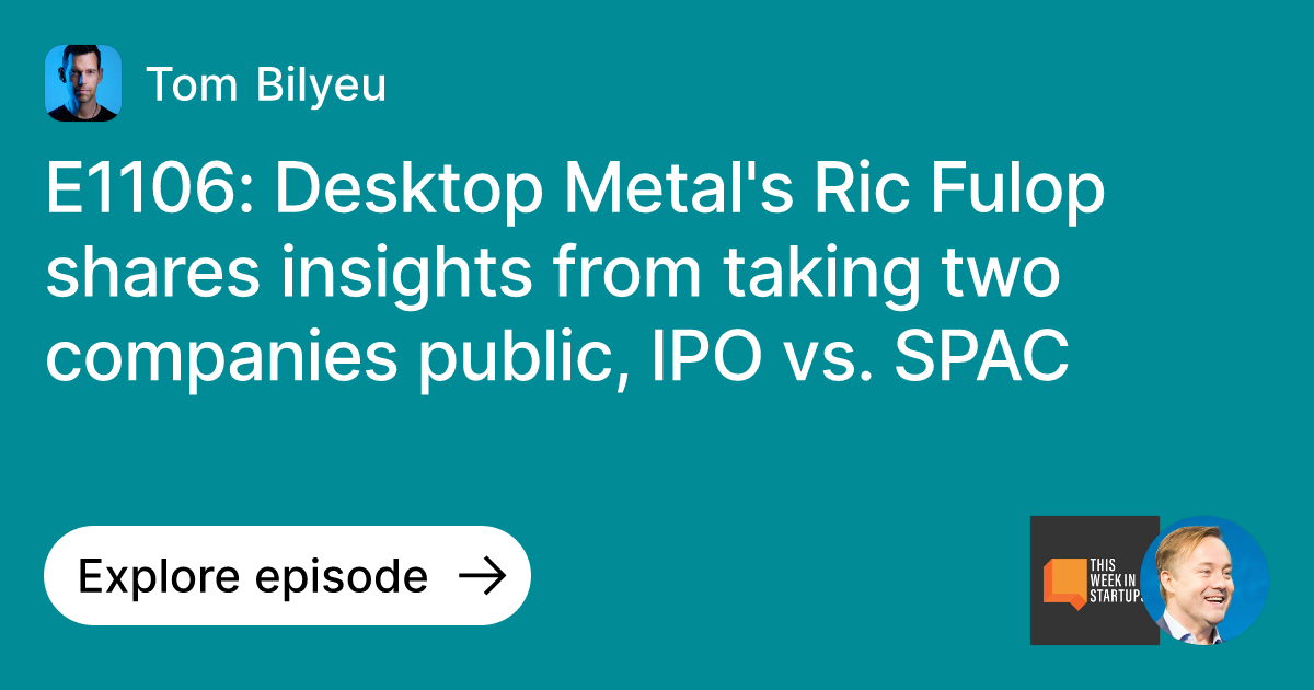 Episode: E1106: Desktop Metal's Ric Fulop shares insights from taking ...